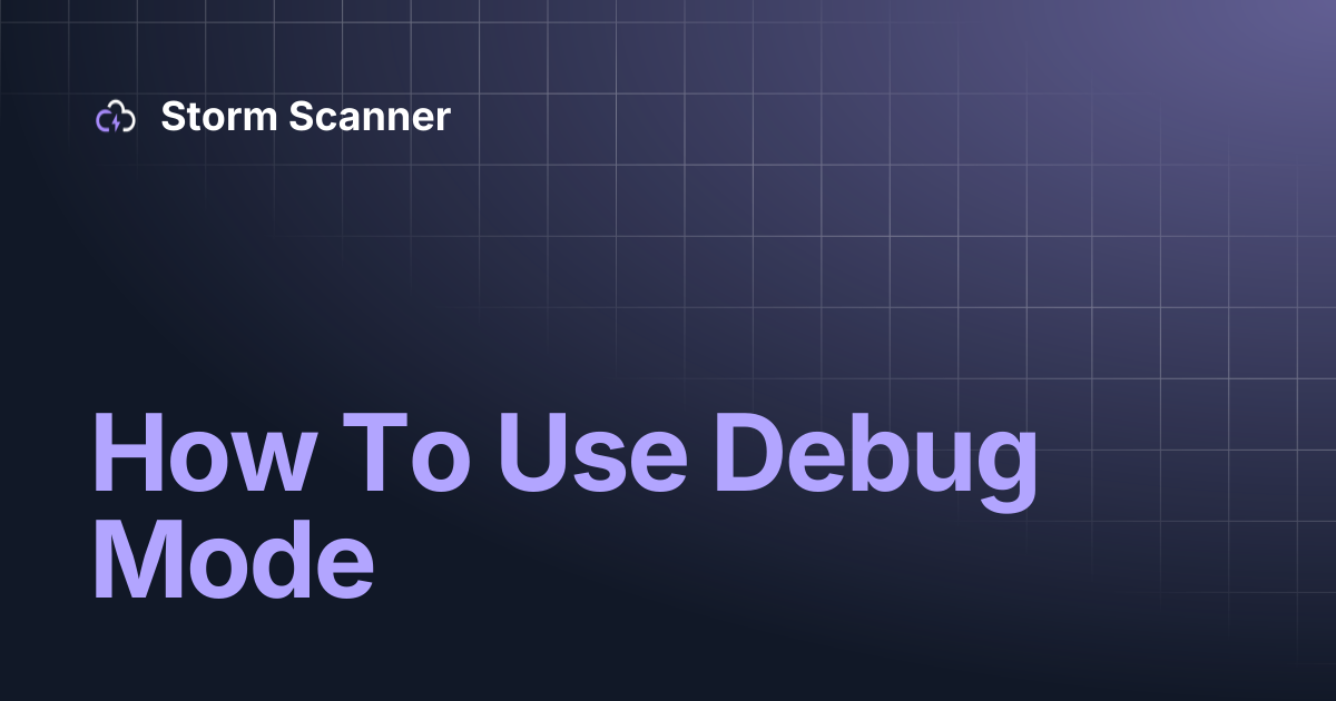 How To Use Debug Mode | Storm Scanner
